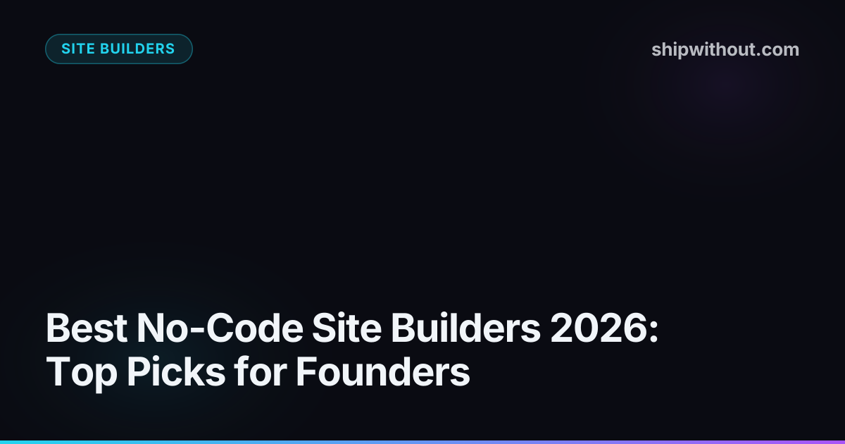 Best No-Code Site Builders 2026: Top Picks for Founders | Shipwithout ...